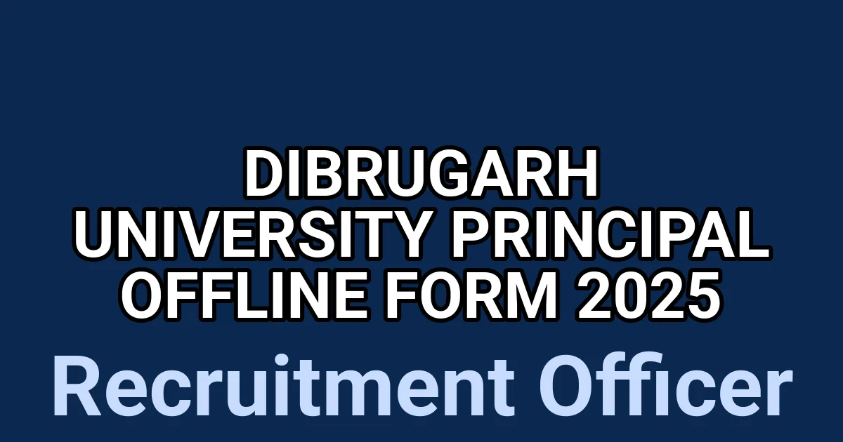 Dibrugarh University Principal Offline Form 2025 - Recruitment Officer