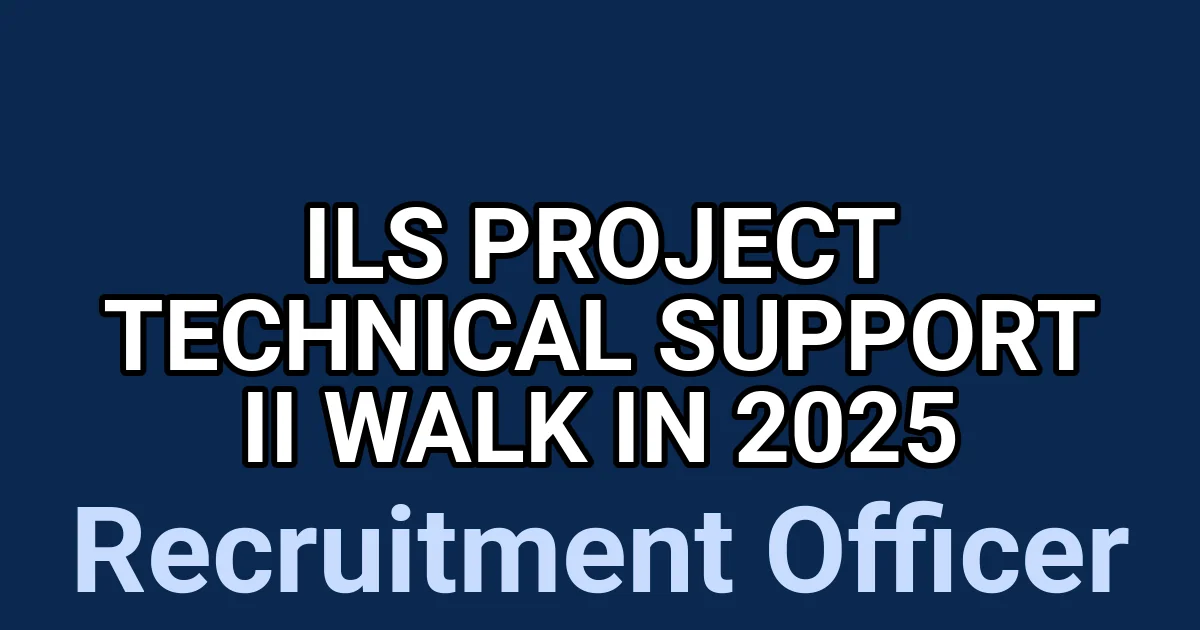 ILS Project Technical Support II Walk in 2025