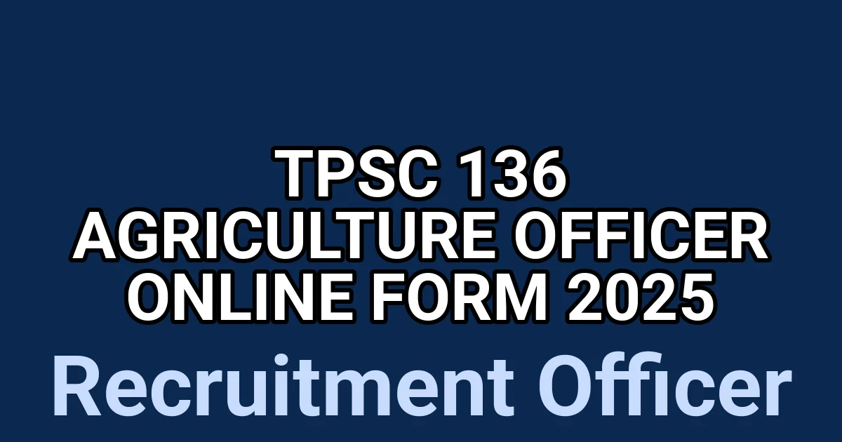 TPSC 136 Agriculture Officer Online Form 2025