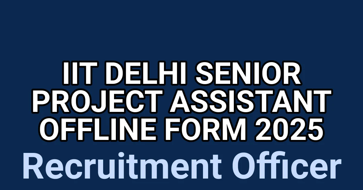IIT Delhi Senior Project Assistant Offline Form 2025