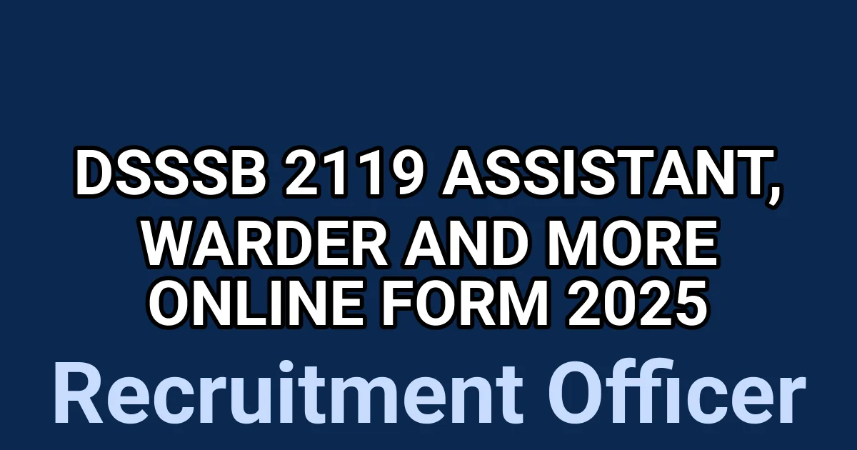 DSSSB 2119 Assistant, Warder and More Online Form 2025