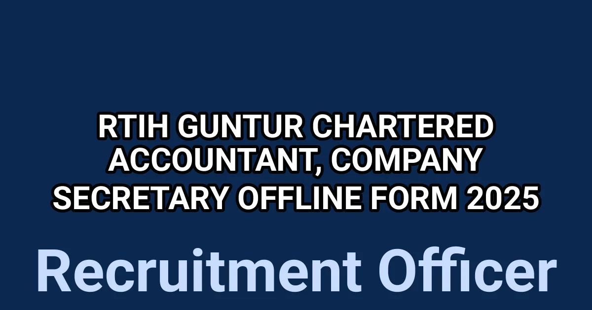 RTIH Guntur Chartered Accountant, Company Secretary Offline Form 2025
