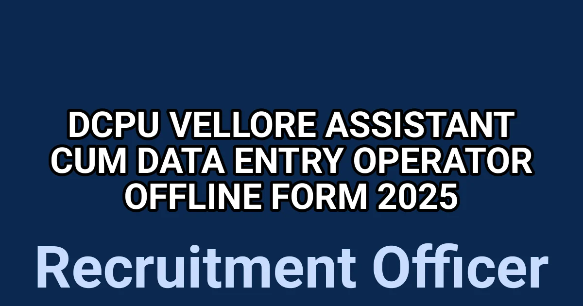 DCPU Vellore Assistant cum Data Entry Operator Offline Form 2025