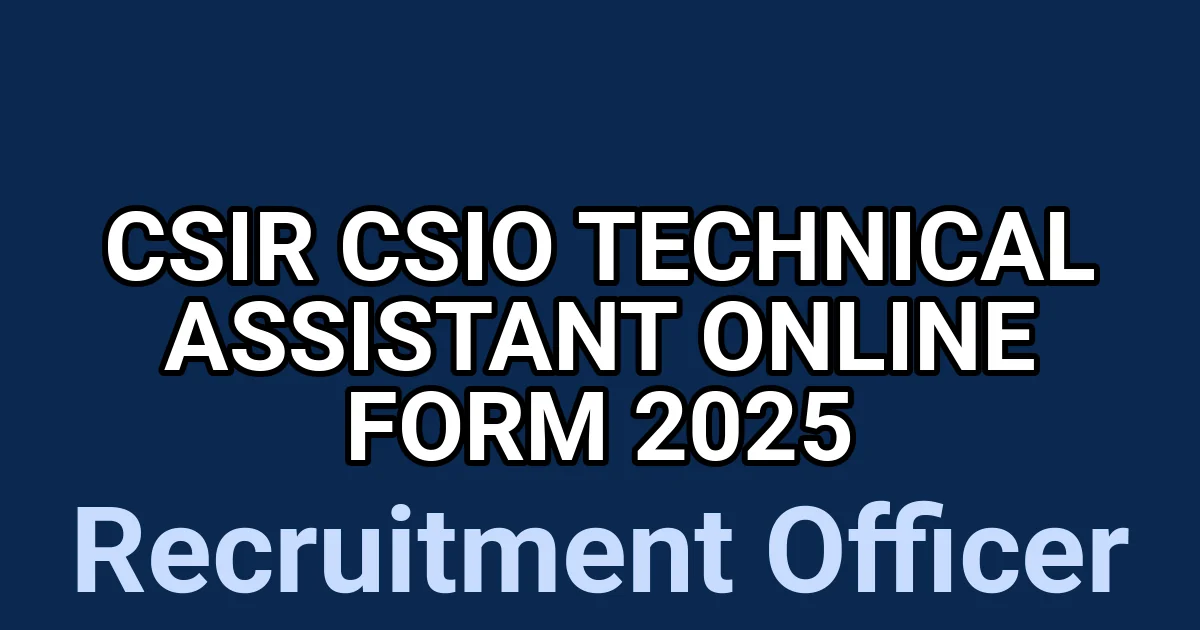 CSIR CSIO Technical Assistant Online Form 2025