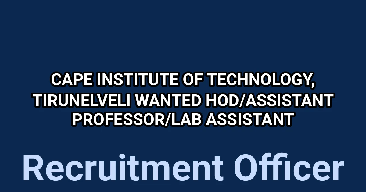 Cape Institute of Technology, Tirunelveli Wanted HOD/Assistant Professor/Lab Assistant