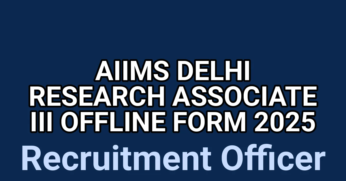 AIIMS Delhi Research Associate III Offline Form 2025