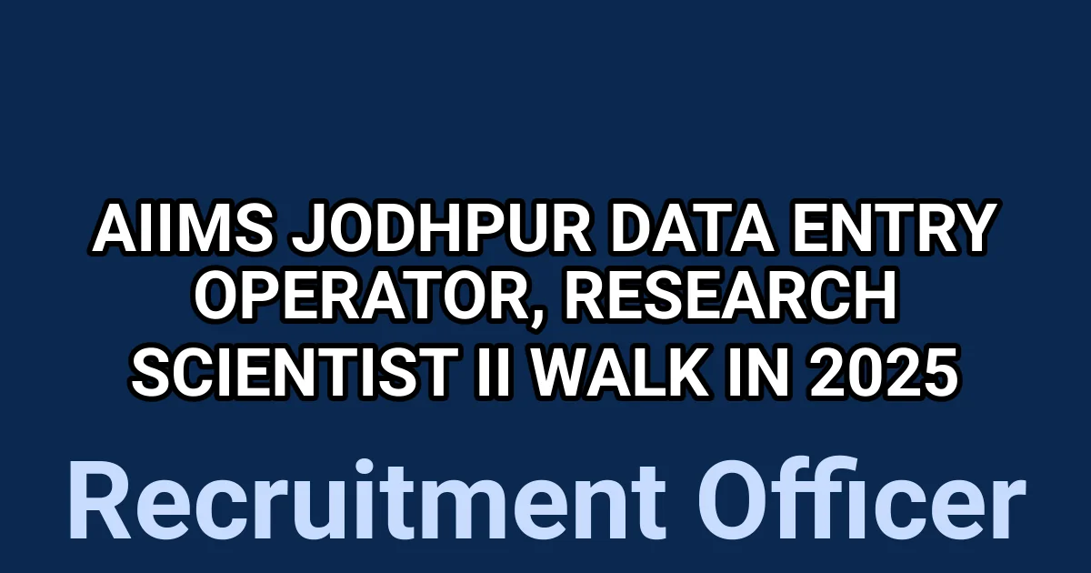 AIIMS Jodhpur Data Entry Operator, Research Scientist II Walk in 2025