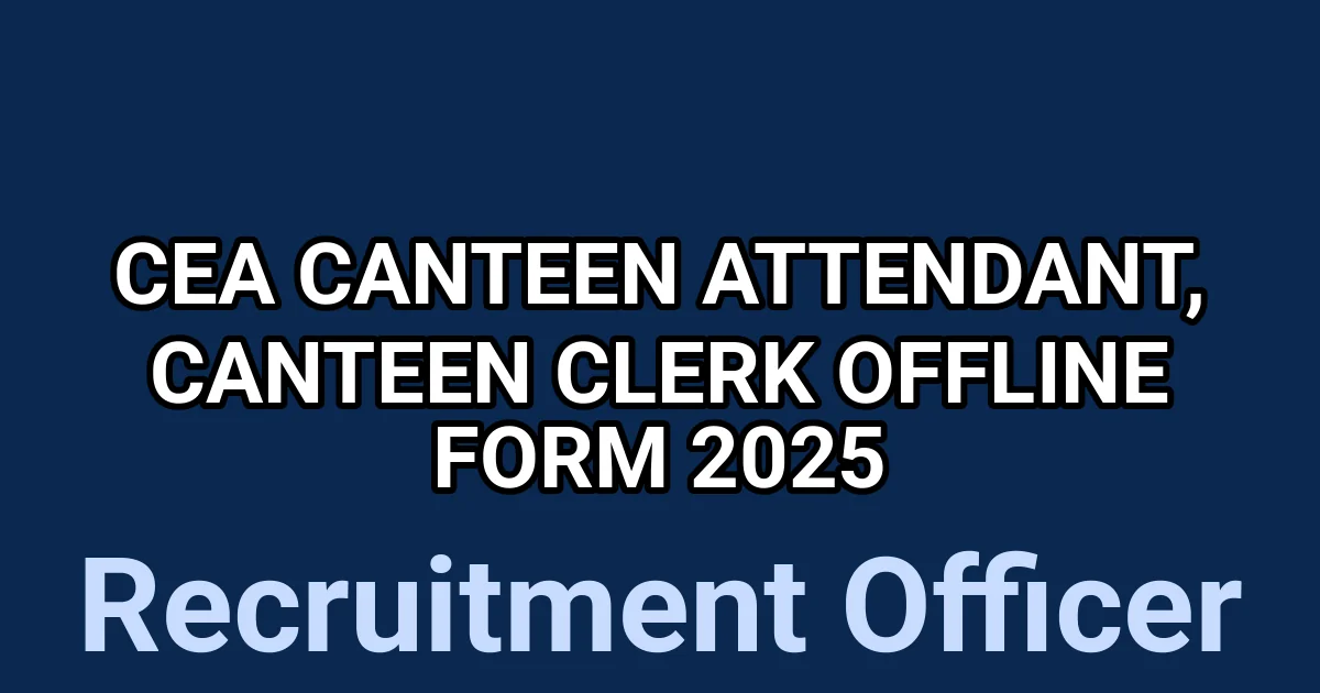 CEA Canteen Attendant, Canteen Clerk Offline Form 2025