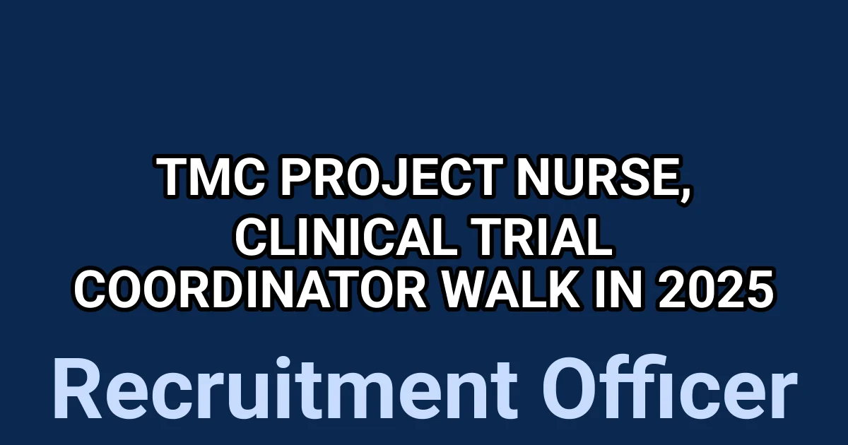 TMC Project Nurse, Clinical Trial Coordinator Walk in 2025