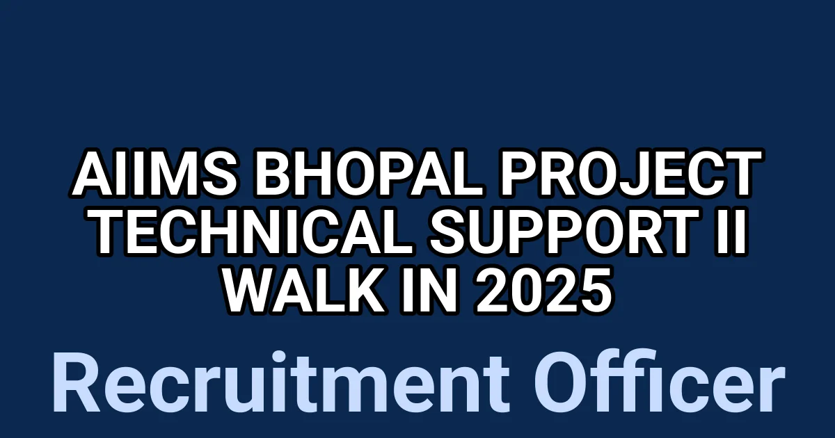 AIIMS Bhopal Project Technical Support II Walk in 2025