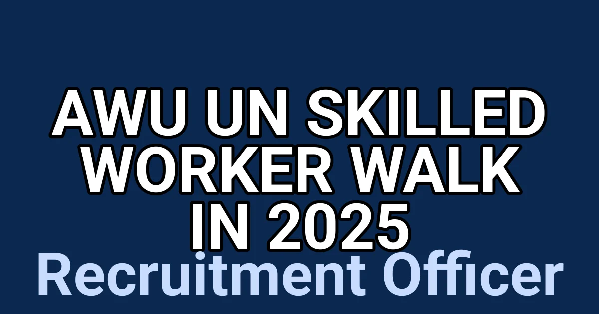 AWU Un Skilled Worker Walk in 2025