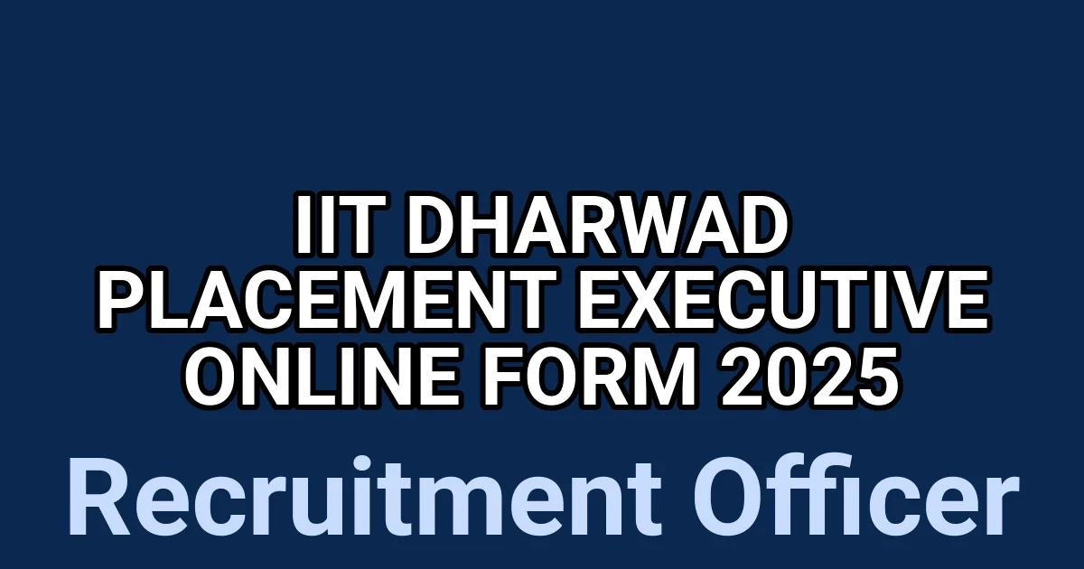 IIT Dharwad Placement Executive Online Form 2025