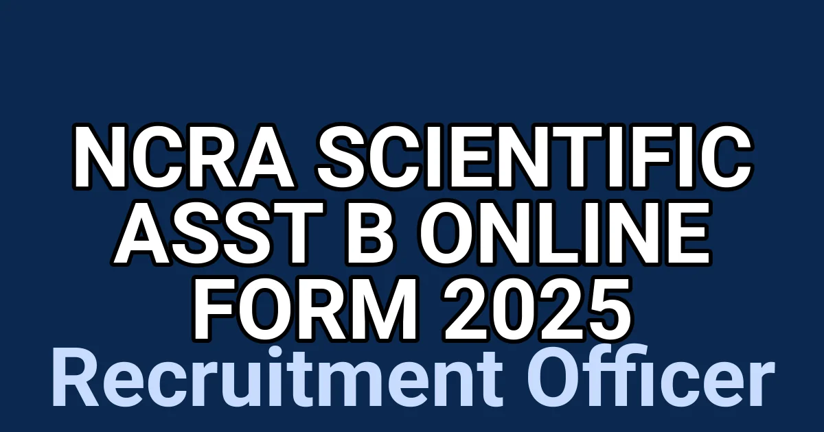 NCRA Scientific Asst B Online Form 2025 – Apply Online for Level‑6 Job (Last Date 31 Jul)