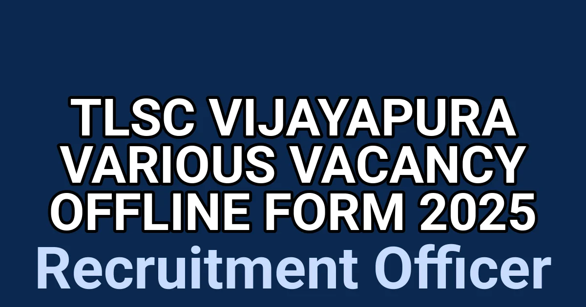 TLSC Vijayapura Various Vacancy Offline Form 2025