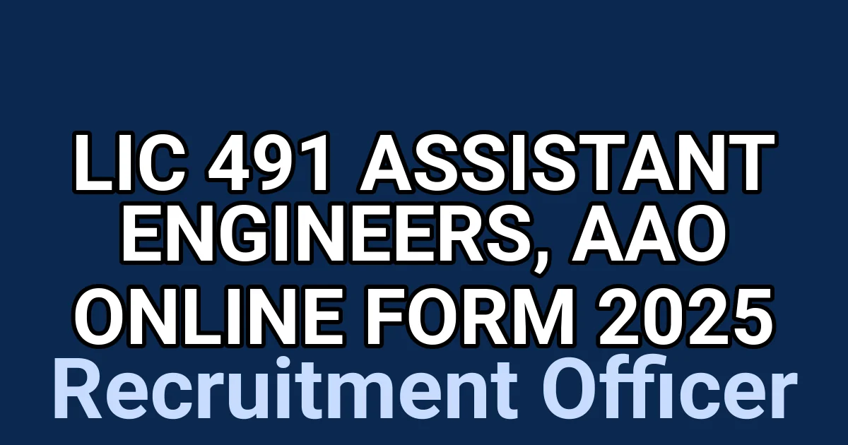 LIC 491 Assistant Engineers, AAO Online Form 2025