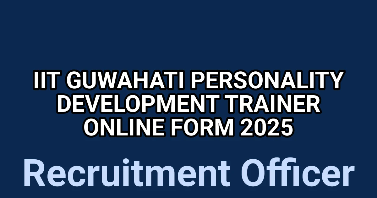 IIT Guwahati Personality Development Trainer Online Form 2025