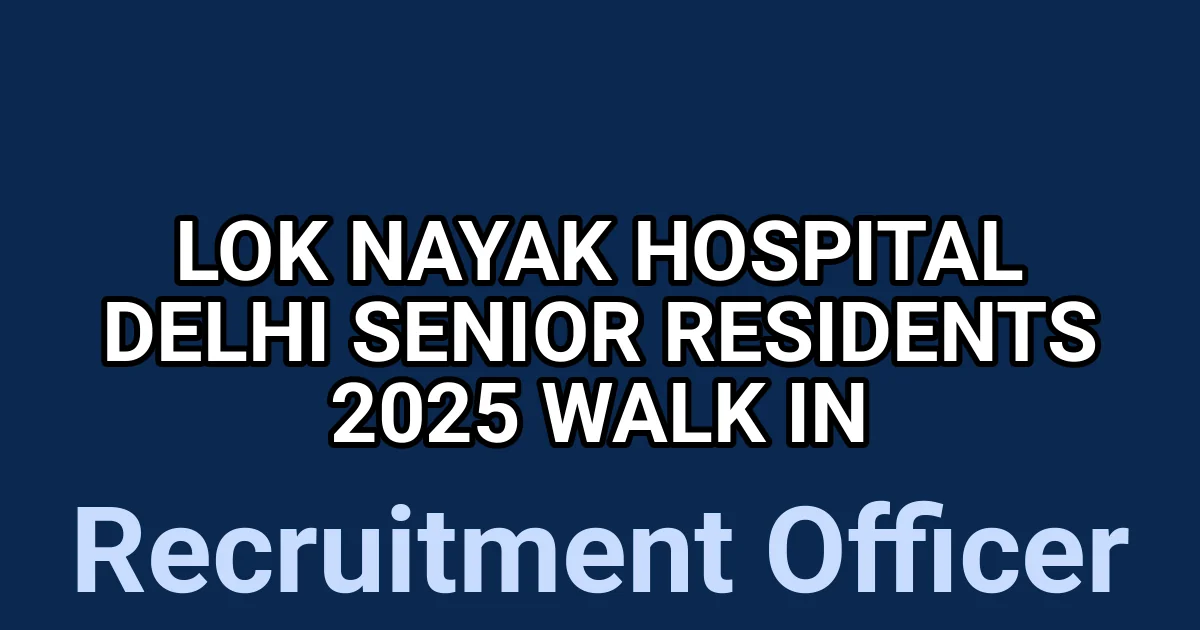 Lok Nayak Hospital Delhi Senior Residents 2025 Walk in