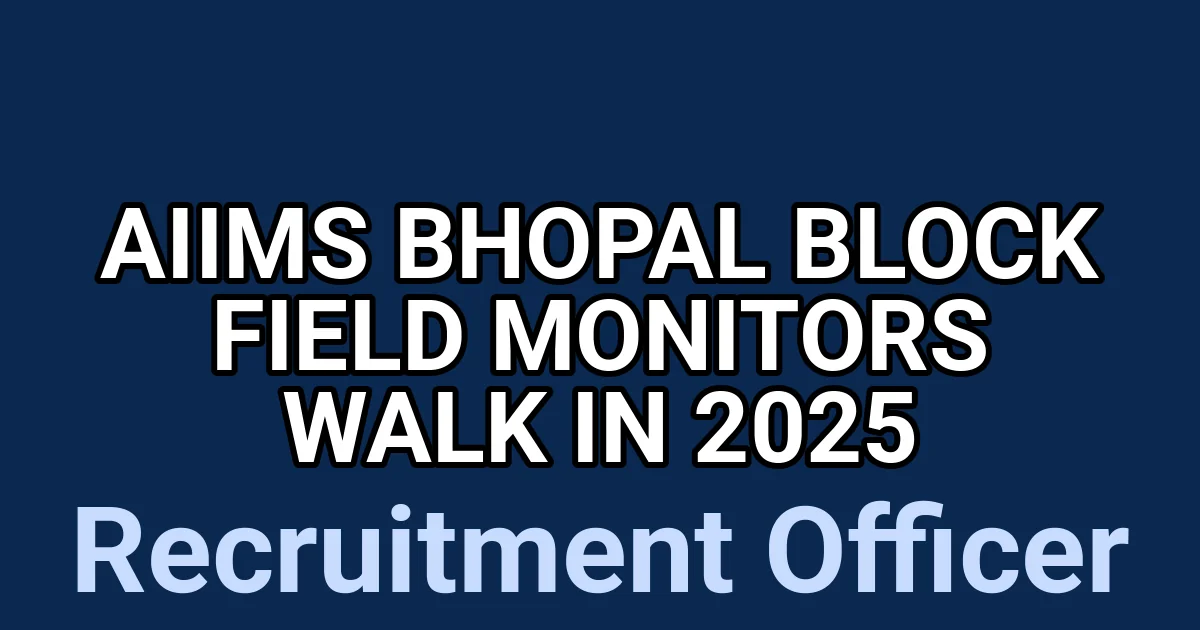 AIIMS Bhopal Block Field Monitors Walk in 2025