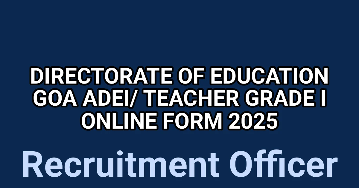 Directorate of Education Goa ADEI/ Teacher Grade I Online Form 2025