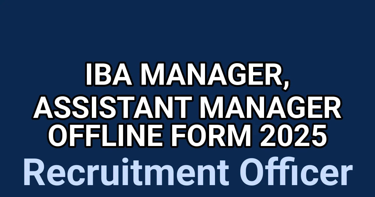 IBA Manager, Assistant Manager Offline Form 2025