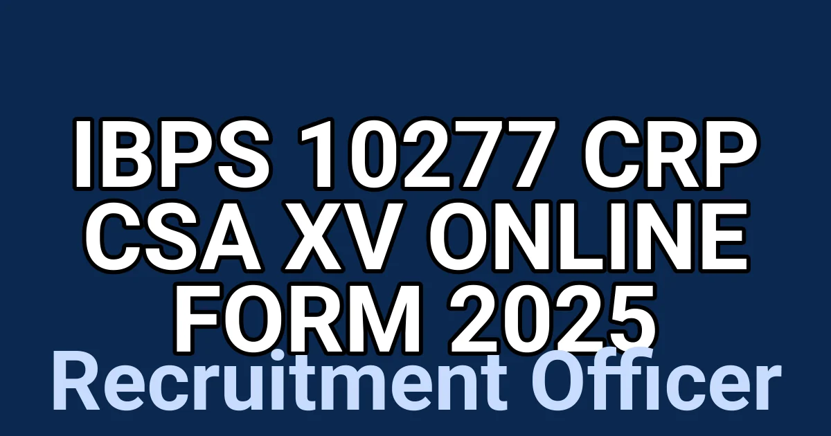 IBPS 10277 CRP CSA XV Online Form 2025