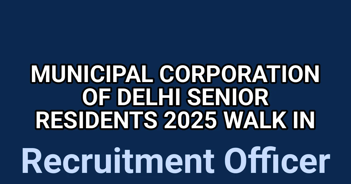 Municipal Corporation of Delhi Senior Residents 2025 Walk in