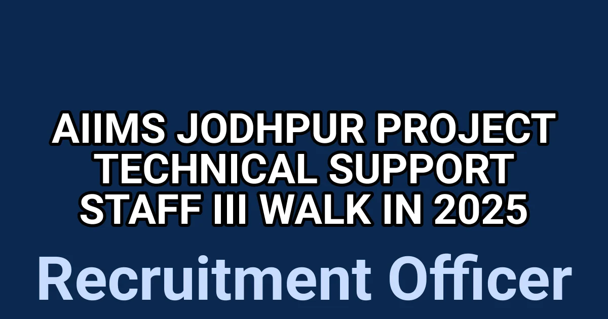 AIIMS Jodhpur Project Technical Support Staff III Walk in 2025