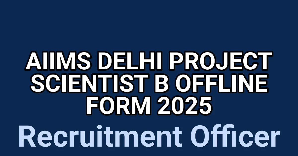AIIMS Delhi Project Scientist B Offline Form 2025
