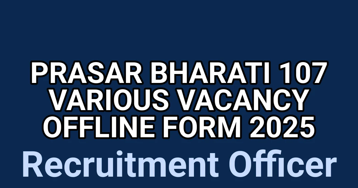 Prasar Bharati 107 Various Vacancy Offline Form 2025