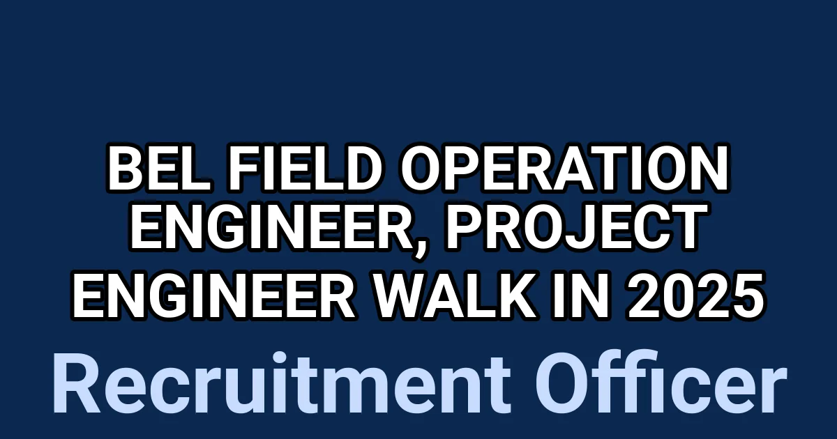 BEL Field Operation Engineer, Project Engineer Walk in 2025