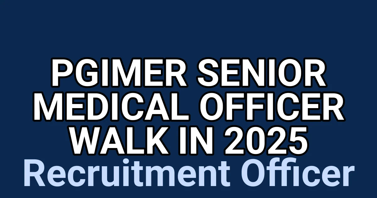 PGIMER Senior Medical Officer Walk in 2025