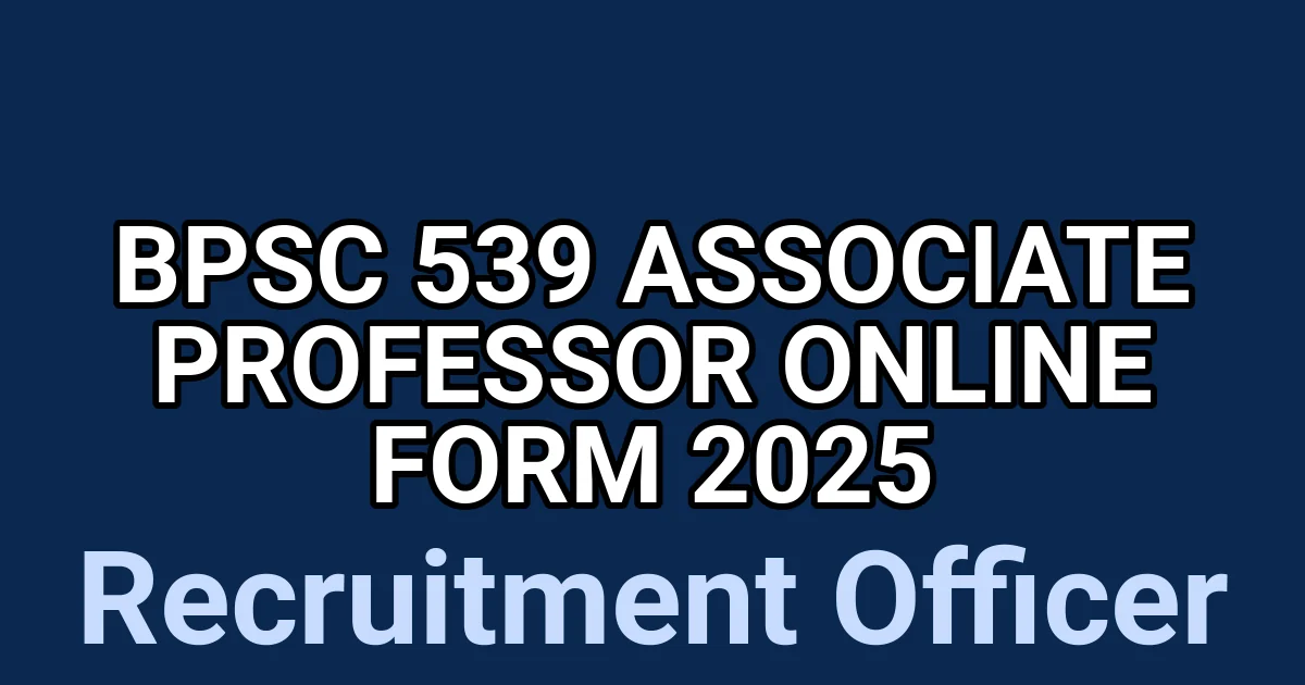 BPSC 539 Associate Professor Online Form 2025