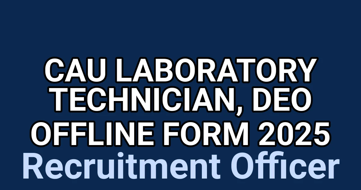 CAU Laboratory Technician, DEO Offline Form 2025