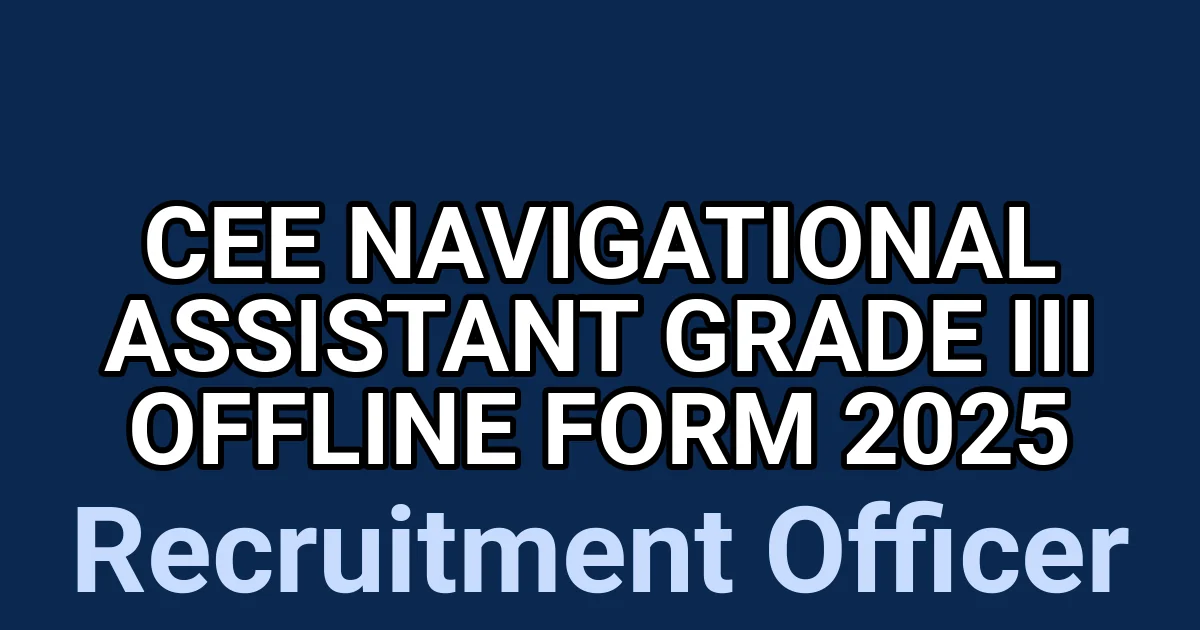CEE Navigational Assistant Grade III Offline Form 2025