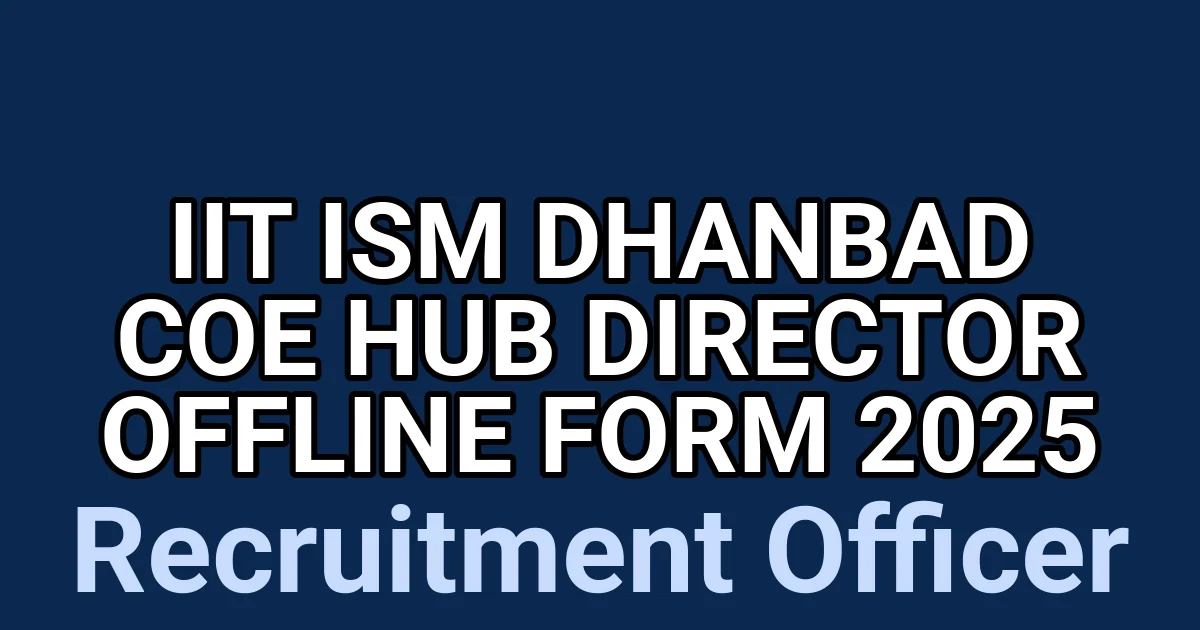 IIT ISM Dhanbad CoE Hub Director Offline Form 2025