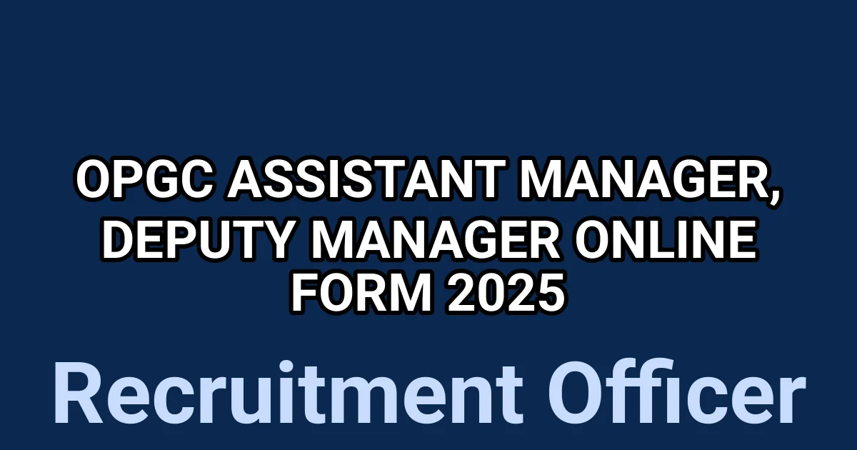 OPGC Assistant Manager, Deputy Manager Online Form 2025