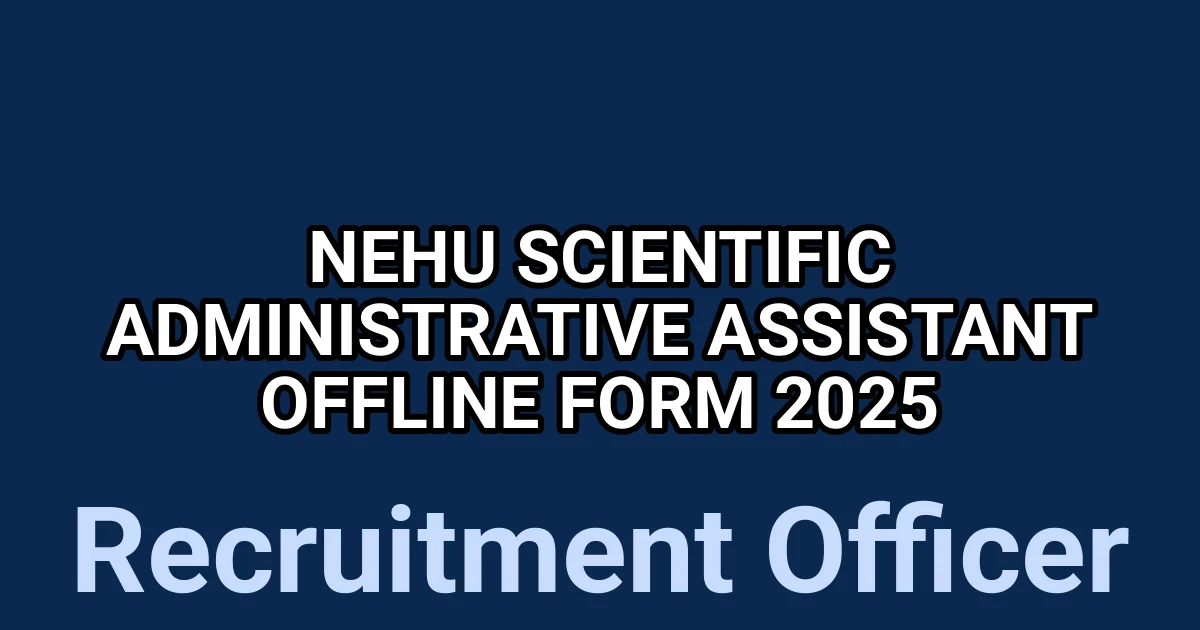 NEHU Scientific Administrative Assistant Offline Form 2025