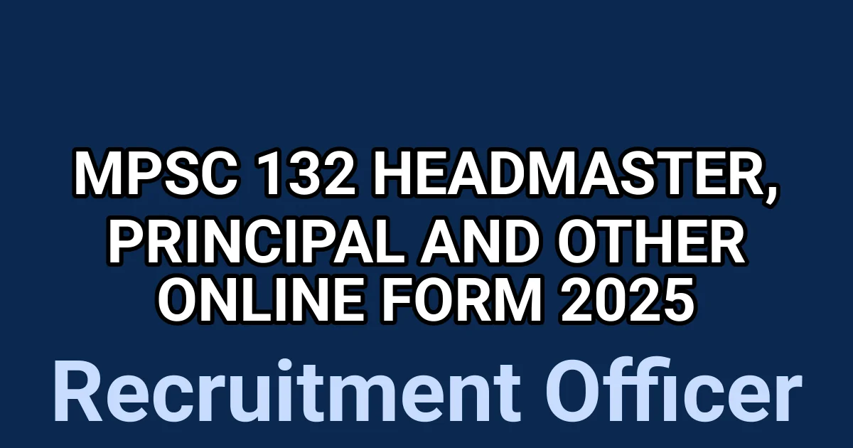 MPSC 132 Headmaster, Principal and Other Online Form 2025