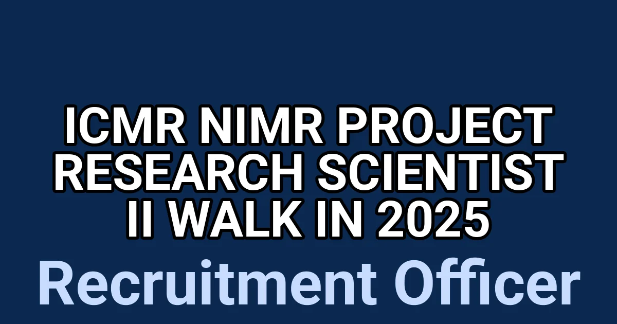 ICMR NIMR Project Research Scientist II Walk in 2025