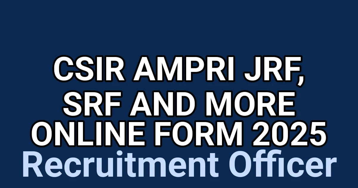 CSIR AMPRI JRF, SRF and More Online Form 2025