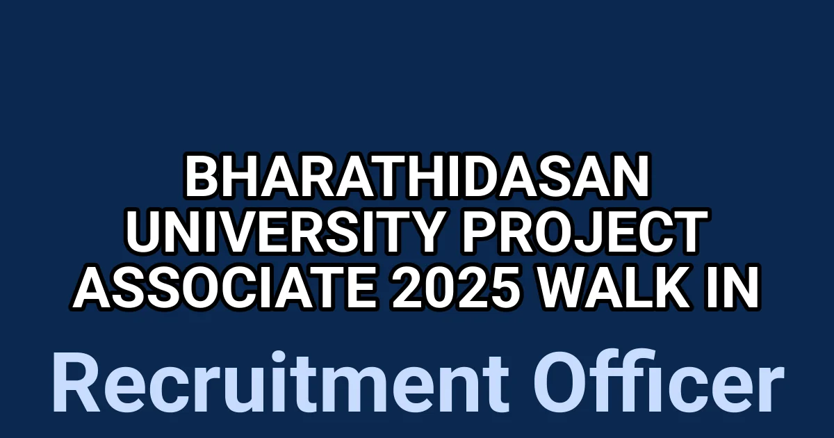 Bharathidasan University Project Associate 2025 Walk in