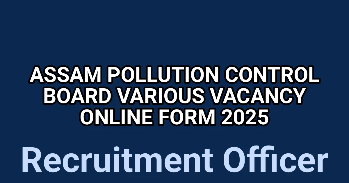 Assam Pollution Control Board Various Vacancy Online Form 2025