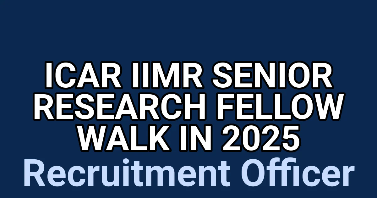 ICAR IIMR Senior Research Fellow Walk in 2025
