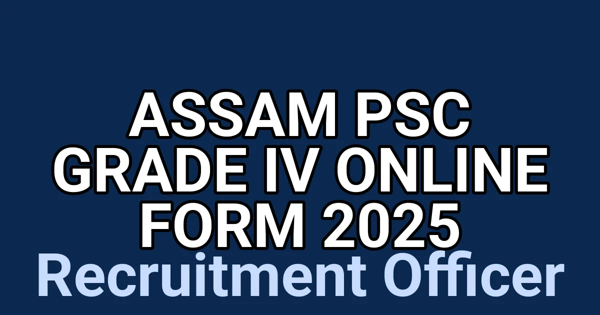 Assam PSC Grade IV Online Form 2025