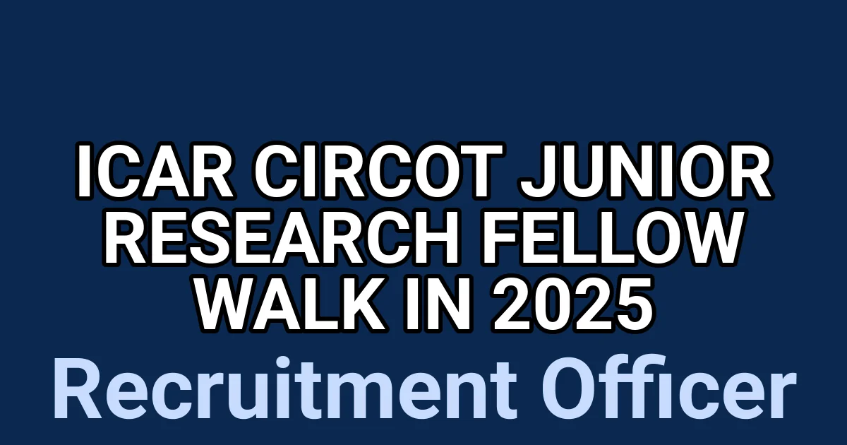 ICAR CIRCOT Junior Research Fellow Walk in 2025