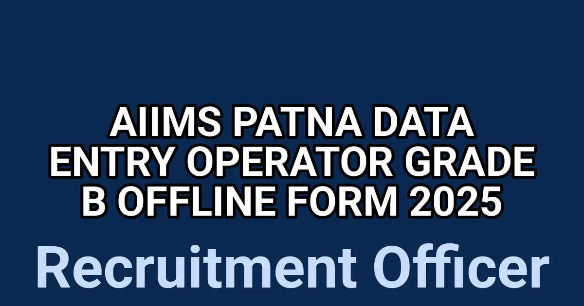 AIIMS Patna Data Entry Operator Grade B Offline Form 2025