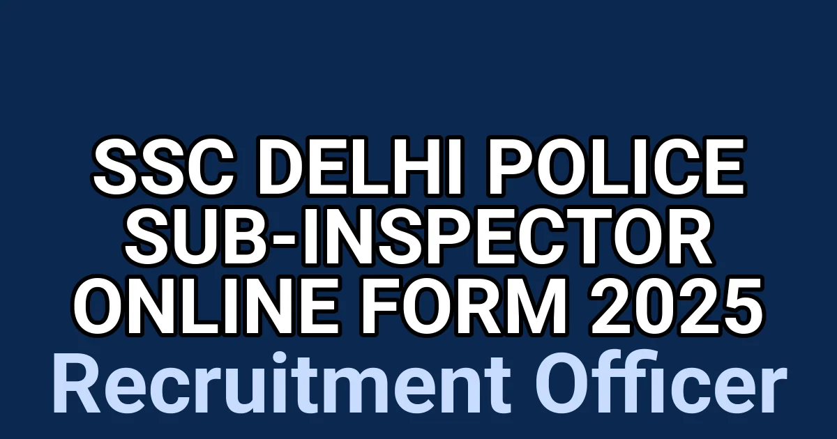 SSC Delhi Police Sub-Inspector Online Form 2025