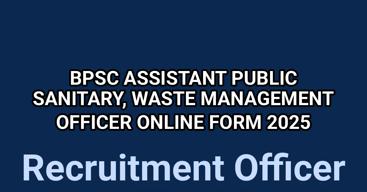 BPSC Assistant Public Sanitary, Waste Management Officer Online Form 2025