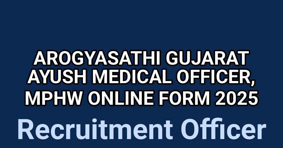 Arogyasathi Gujarat Ayush Medical Officer, MPHW Online Form 2025