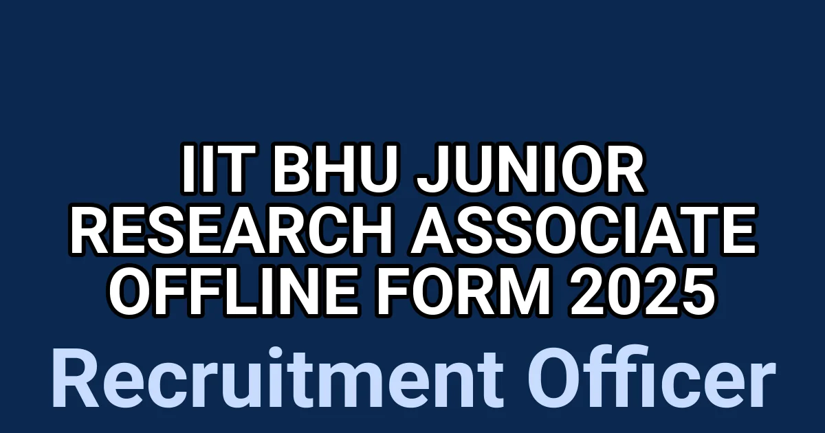 IIT BHU Junior Research Associate Offline Form 2025